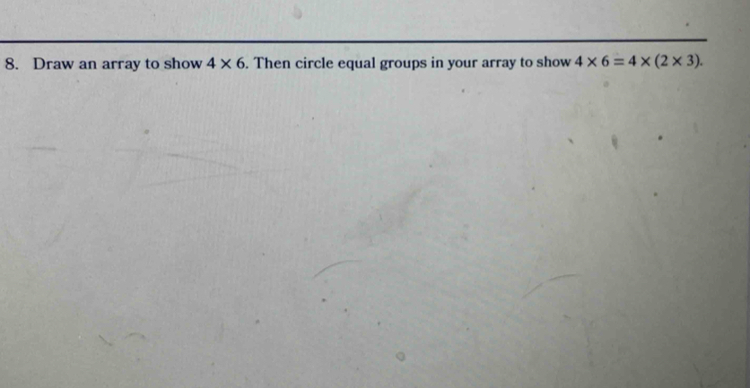 Solved: Draw an array to show 4* 6. Then circle equal groups in your ...