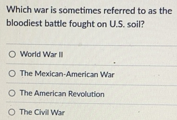 Solved: Which war is sometimes referred to as the bloodiest battle ...