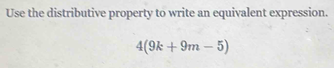 Solved: Use the distributive property to write an equivalent expression ...