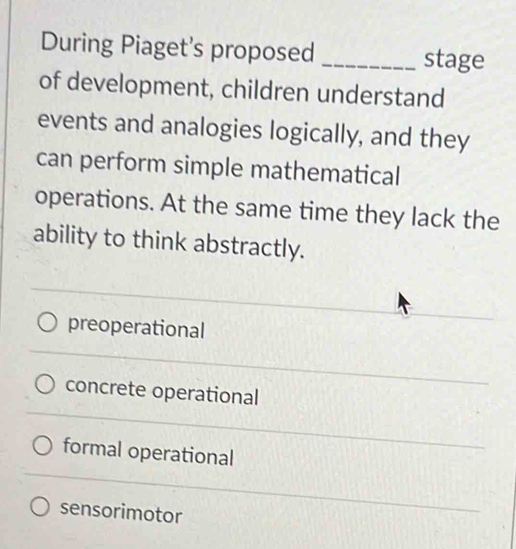 Solved: During Piaget's proposed _stage of development, children ...