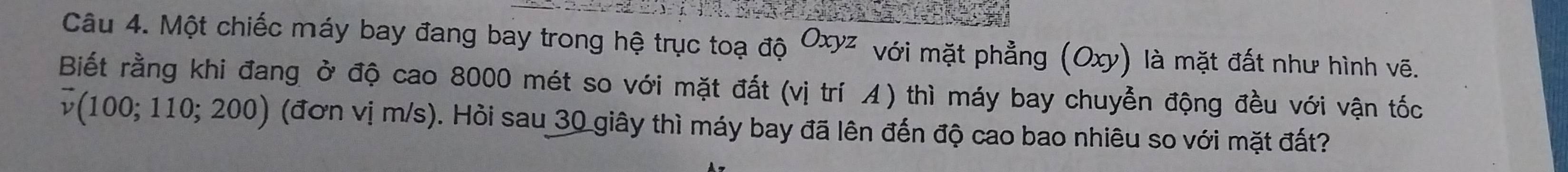 Giải quyết:Một chiếc máy bay đang bay trong hệ trục toạ độ Oxyz với mặt phẳng (Oxy) là mặt đất ...