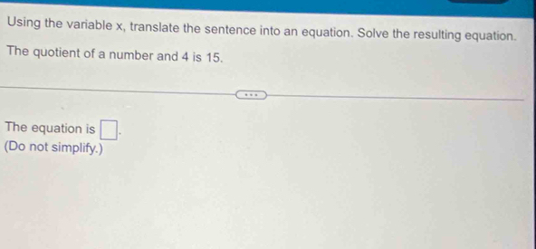 Solved: Using the variable x, translate the sentence into an equation ...
