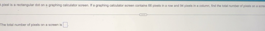 Solved: A pixel is a rectangular dot on a graphing calculator screen ...