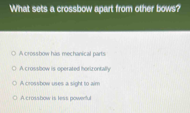 Solved: What sets a crossbow apart from other bows? A crossbow has ...