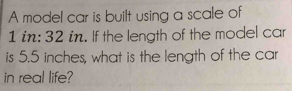Solved: A model car is built using a scale of 1 in: 32 in. If the ...