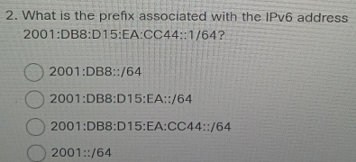 Solved: What is the prefix associated with the IPv6 address 2001:DB8:D15:EA:CC44::1/64 ? 2001 ...
