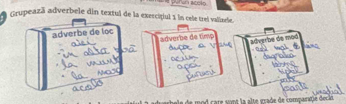 Solved: ne pururi acolo. Grupeaza adverbele din textul de la exercițiul ...
