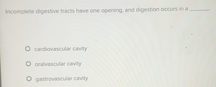 Solved: Incomplete digestive tracts have one opening, and digestion ...