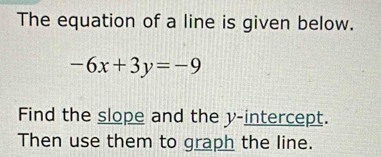 Solved: The equation of a line is given below. -6x+3y=-9 Find the slope and the y-intercept ...