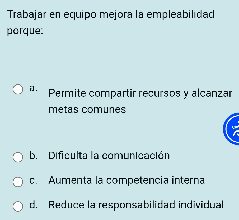 Resuelto:Trabajar en equipo mejora la empleabilidad porque: a. Permite ...