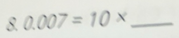 Solved: 0.007=10* _ [Math]