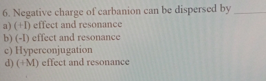 Solved: Negative charge of carbanion can be dispersed by_ a) (+I ...