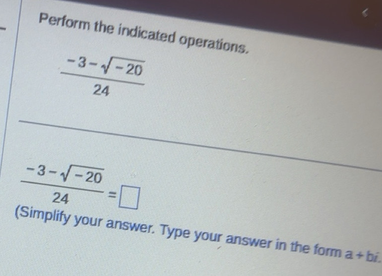 Solved: Perform the indicated operations. (-3-sqrt(-20))/24 (-3-sqrt ...