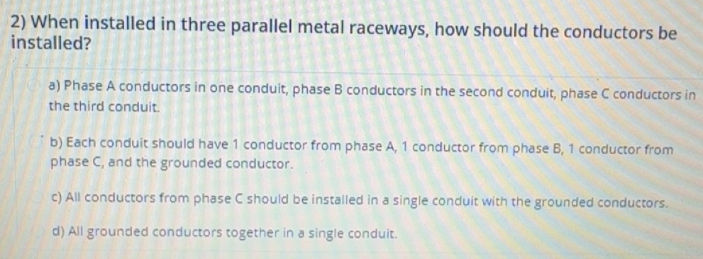 Solved: When installed in three parallel metal raceways, how should the ...