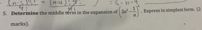 Solved: Determine the middle term in the expansion of (2a^2- 1/a )^6 ...
