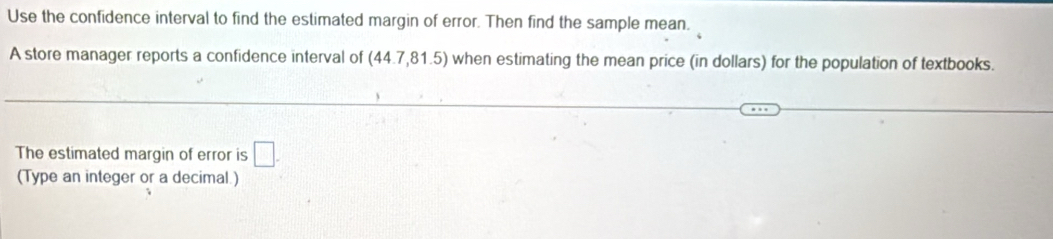 Solved: Use the confidence interval to find the estimated margin of ...