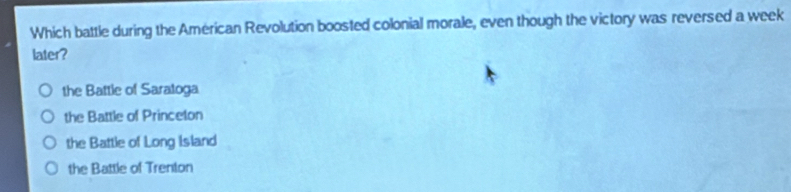 Solved: Which battle during the Américan Revolution boosted colonial ...