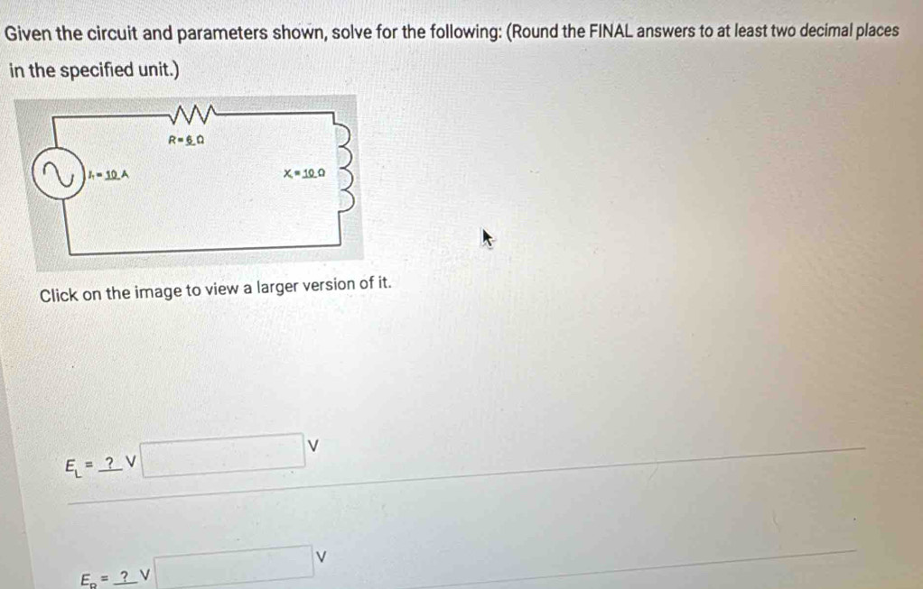 Solved: Given the circuit and parameters shown, solve for the following: (Round the FINAL ...
