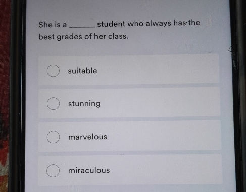 Solved: She is a _student who always has the best grades of her class ...