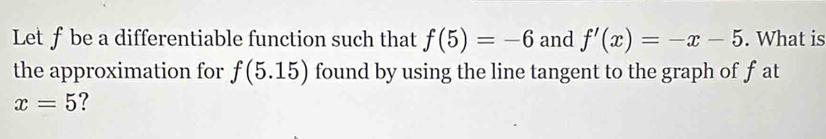 Resuelto:Letf be a differentiable function such that f(5)=-6 and f'(x ...