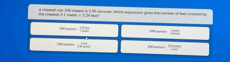 Solved: A cheetah ran 100 meters in 5.95 seconds. Which expression ...