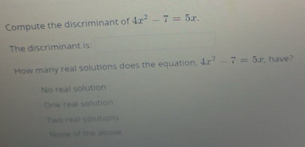Solved: Compute the discriminant of 4x^2-7=5x. The discriminant is: How ...