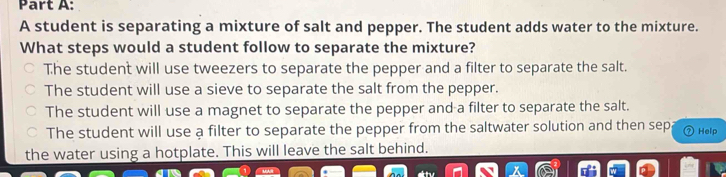 Solved: A student is separating a mixture of salt and pepper. The ...