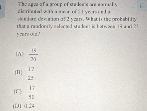 Solved: The ages of a group of students are normally distributed with a ...