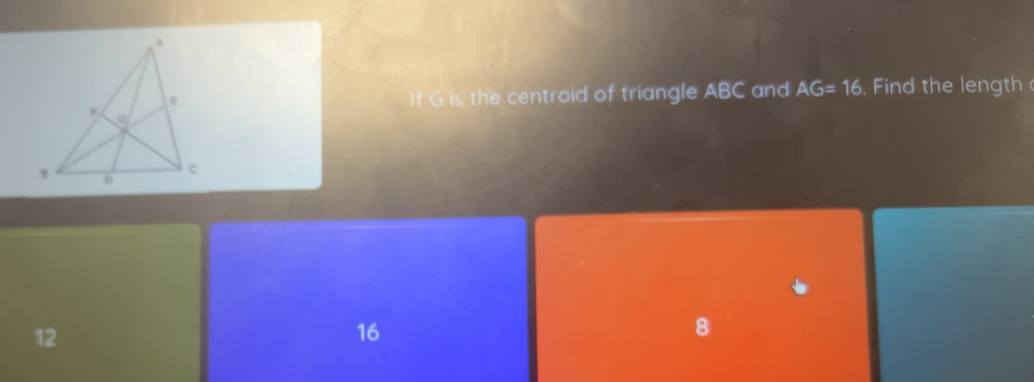 Solved: Find the length If G is the centroid of triangle ABC and AG=16 ...