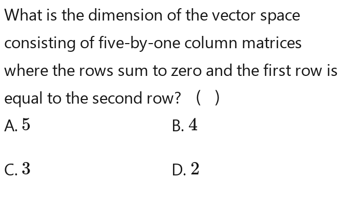 Solved: What is the dimension of the vector space consisting of five-by ...