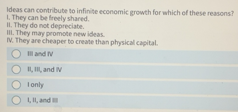 Solved: Ideas can contribute to infinite economic growth for which of ...