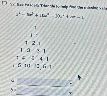 Solved: Use Pascal's Triangle to help find the missing valu x^5-5x^b+ ...