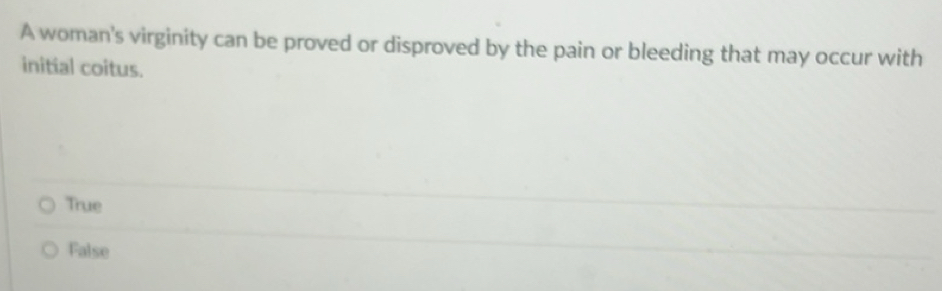Solved: A woman's virginity can be proved or disproved by the pain or ...