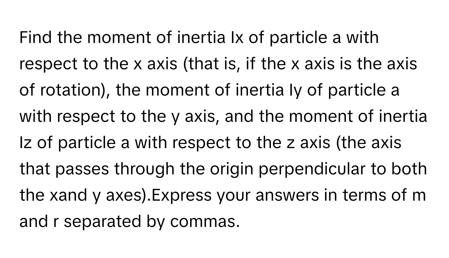 Solved: Find the moment of inertia Ix of particle a with respect to the ...