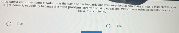 Solved: Jorge saw a computer named Watson on the game show Jeopardy and ...