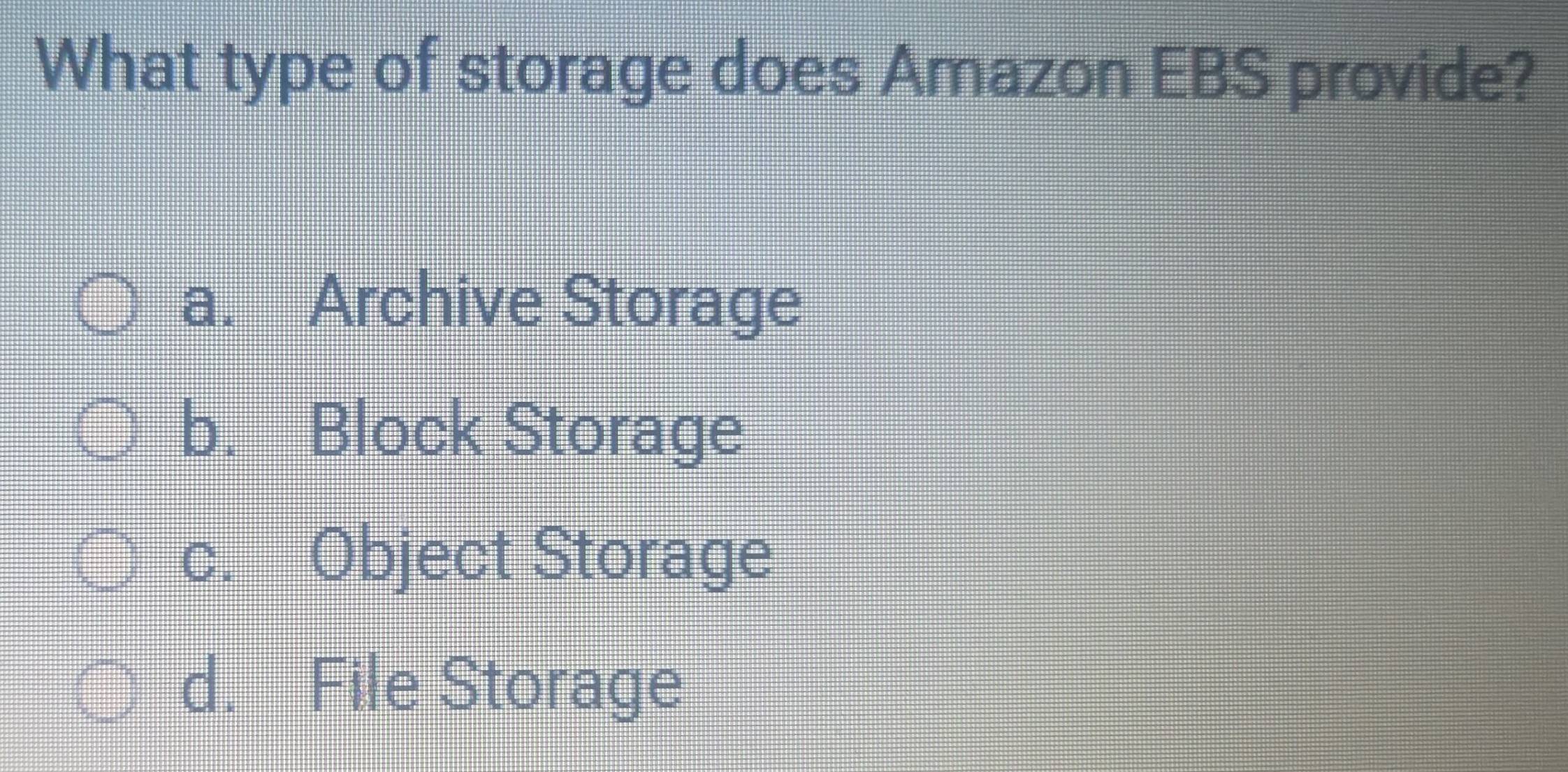 Solved: What type of storage does Amazon EBS provide? a. Archive ...