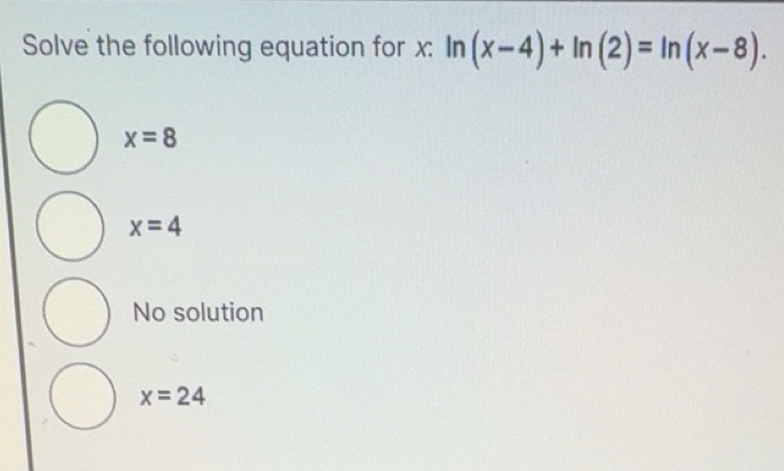 Solved: Solve the following equation for x : ln (x-4)+ln (2)=ln (x-8 ...