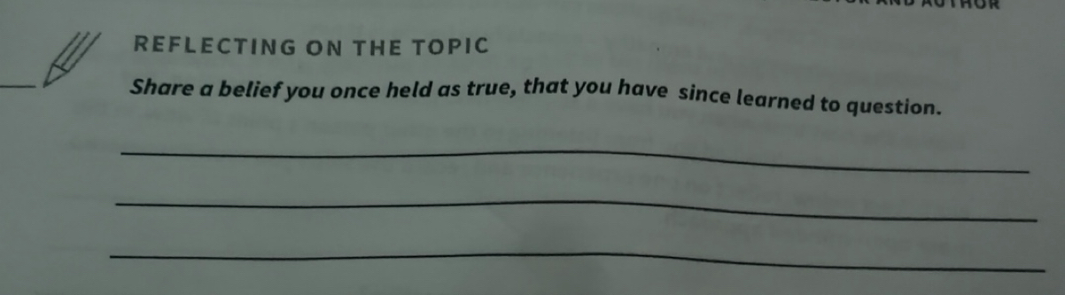 Solved: REFLECTING ON THE TOPIC _ Share a belief you once held as true ...