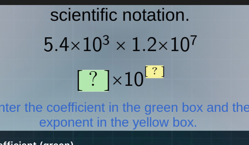 Solved: scientific notation. 5.4* 10^3* 1.2* 10^7 [?]* 10^([?]) nter ...