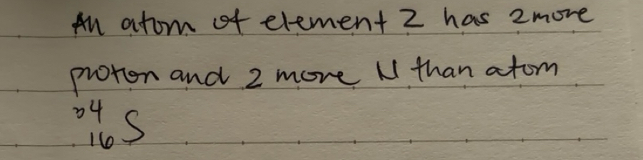 Solved: An afom of element 2 has 2more proton and 2 more N than afom ...