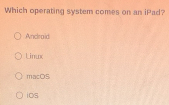 Solved: Which operating system comes on an iPad? Android Linux macOS ...