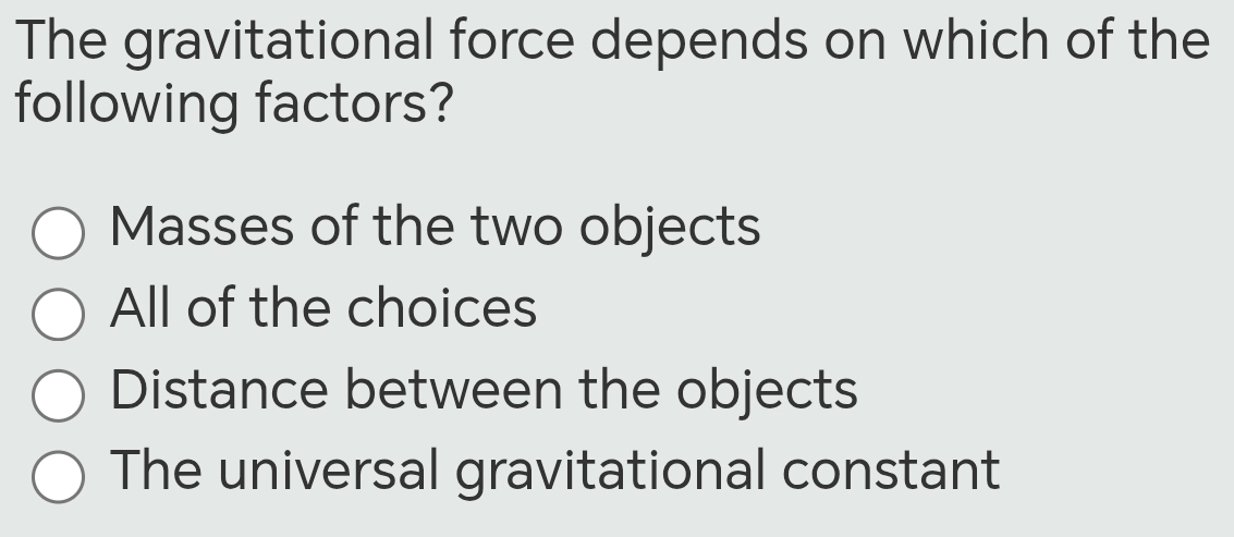 Solved: The gravitational force depends on which of the following ...