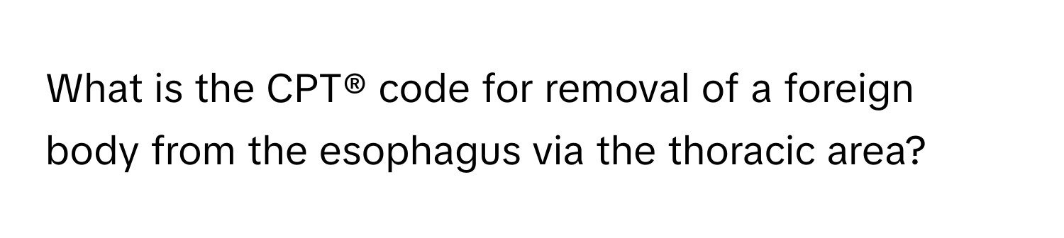 Solved: What is the CPT® code for removal of a foreign body from the ...