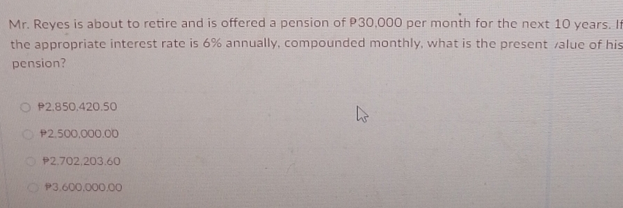 Solved: Mr. Reyes is about to retire and is offered a pension of P30 ...