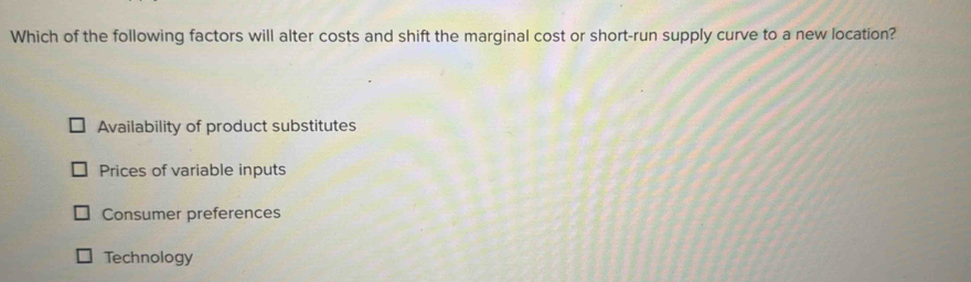 Solved: Which of the following factors will alter costs and shift the ...
