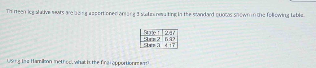 Solved: Thirteen legislative seats are being apportioned among 3 states ...