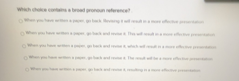 Solved: Which choice contains a broad pronoun reference? . When you ...