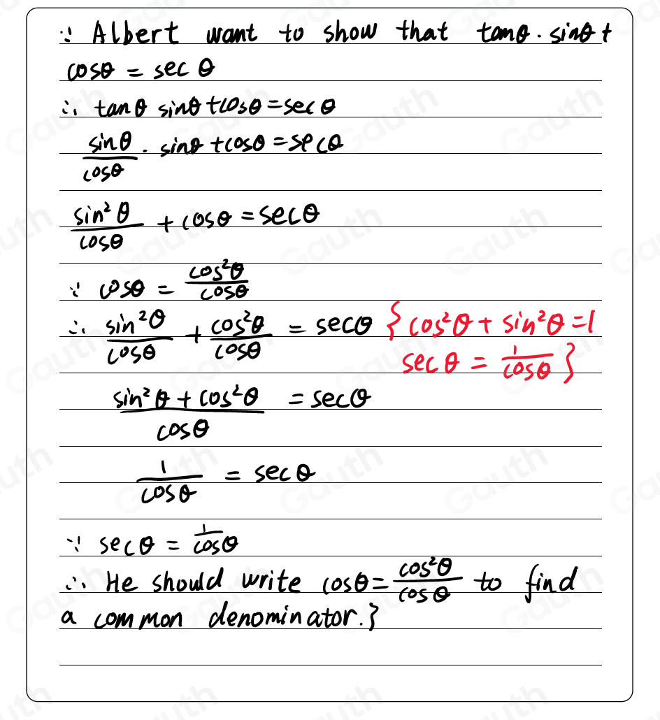Solved: Albert wants to show that tan θ sin θ +cos θ =sec θ. He writes ...