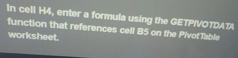 Solved: In cell H4, enter a formula using the GETPIVOTDATA function ...