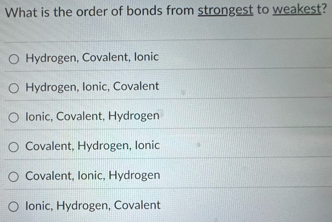 Solved: What is the order of bonds from strongest to weakest? Hydrogen ...